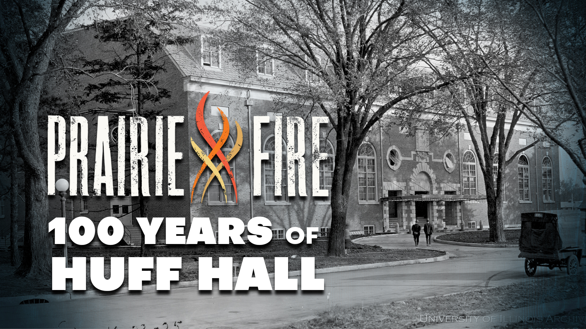 100 Years of Huff Hall | Prairie Fire | Illinois Public Media